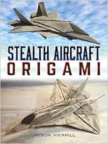 Stealth Aircraft Origami: Jayson Merrill: 9780486824246: Amazon.com: Books