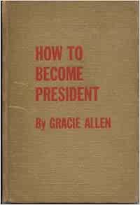 How to Become President: Gracie Allen, Charles Lofgren: Amazon.com: Books