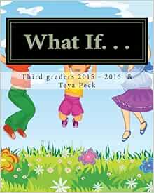 What If. . .: Book of what ifs (Book 1) (Volume 1): Peck, Teya, 2015 ...