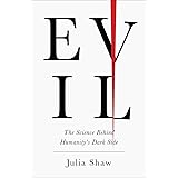 Making Evil: The Science Behind Humanity's Dark Side: Shaw, Dr Julia ...