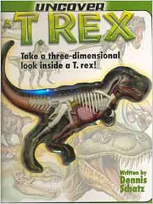 Uncover a T. Rex: Take a Three-Dimensional Look Inside a T. Rex ...