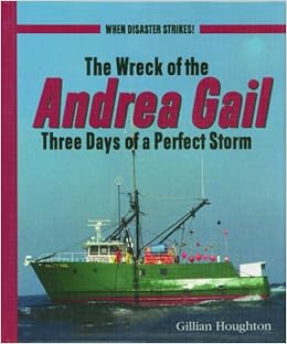 The Wreck of the Andrea Gail: Three Days of a Perfect Storm (When ...