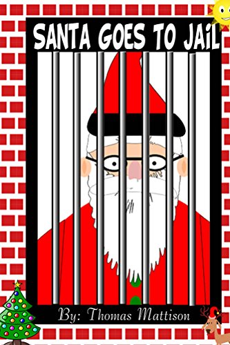 Santa Goes To Jail: Thomas Mattison: 9781522773306: Amazon.com: Books