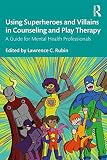 Using Superheroes in Counseling and Play Therapy: 9780826102690 ...