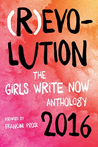 (R)evolution: The Girls Write Now 2016 Anthology: Now, Girls Write ...