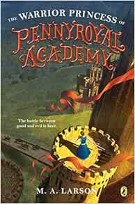 The Warrior Princess of Pennyroyal Academy: Larson, M. A ...