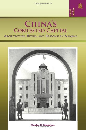 China's Contested Capital: Architecture, Ritual, and Response in ...