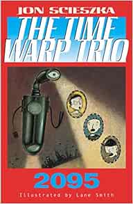Amazon.com: 2095 (Time Warp Trio, Vol. 5): 9780142400449: Scieszka, Jon ...