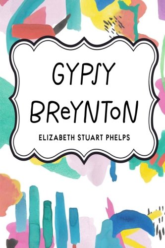 Gypsy Breynton: Phelps, Elizabeth Stuart: 9781530200504: Amazon.com: Books