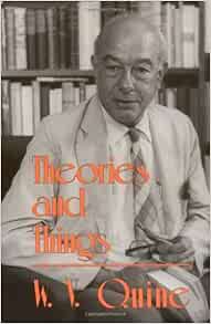 Theories and Things: Quine, W. V.: 9780674879263: Amazon.com: Books