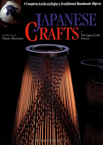 Japanese Crafts: A Complete Guide to Today's Traditional Handmade ...