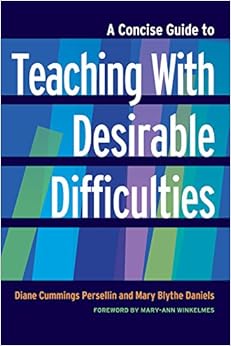 A Concise Guide to Teaching With Desirable Difficulties (Concise Guides to College Teaching and ...