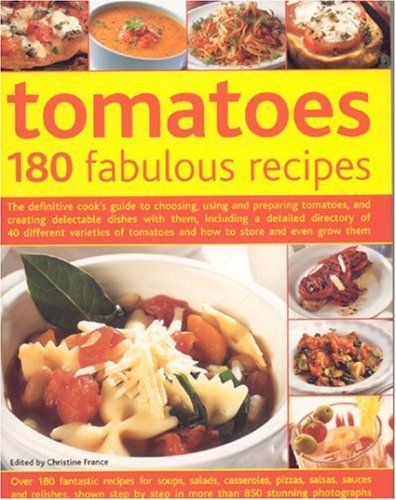 Tomatoes--160 Fabulous Recipes: The Definitive Cook's Guide To ...