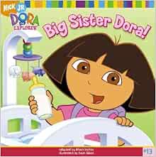Big Sister Dora! [DORA EXPLORER #13 BIG SISTER D]: Amazon.com: Books