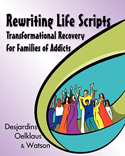 Rewriting Life Scripts: Transformational Recovery for Families of ...
