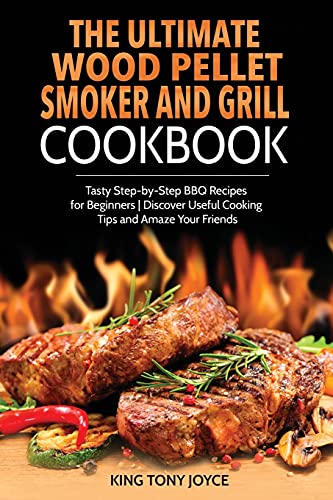 The Ultimate Wood Pellet Grill and Smoker Cookbook: Tasty Step-by-Step ...