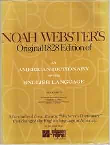 Noah Webster's Original 1828 Edition of an American Dictionary of the ...