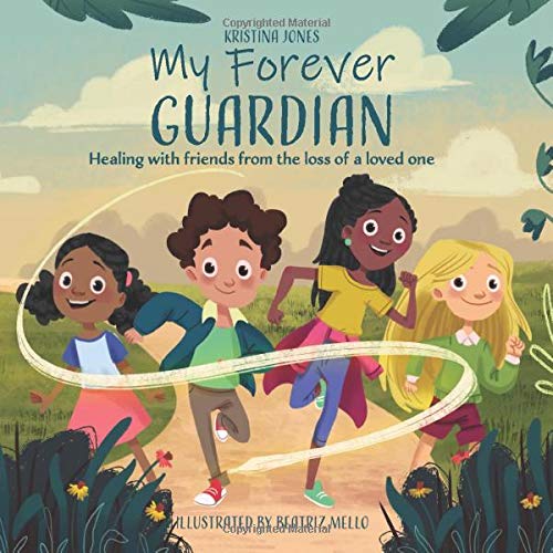 My Forever Guardian: Healing with friends from the loss of a loved one ...