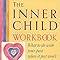 The Inner Child Workbook: What to Do with Your Past When It Just Won't ...