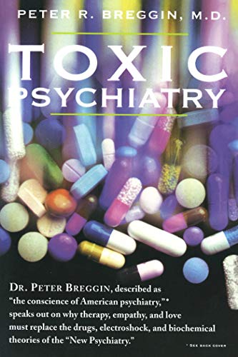 Toxic Psychiatry: Why Therapy, Empathy and Love Must Replace the Drugs ...