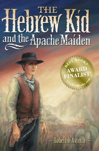 The Hebrew Kid and the Apache Maiden: Robert Avrech: 9780975438220 ...