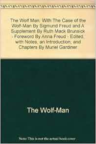 The Wolf Man: With "The Case of the Wolf-Man" By Sigmund Freud and "A ...