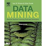 Data Mining: Practical Machine Learning Tools and Techniques (The ...