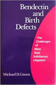 Bendectin and Birth Defects: The Challenges of Mass Toxic Substances ...