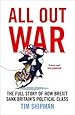 All Out War: The Full Story of How Brexit Sank Britain's Political ...