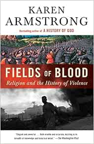 Fields of Blood: Religion and the History of Violence: Armstrong, Karen ...
