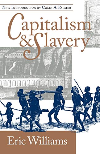Capitalism and Slavery: Williams, Eric: 9780807844885: Amazon.com: Books