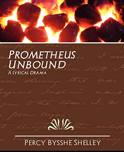 Prometheus Unbound: Percy Bysshe Shelley, Bysshe Shelley, Percy Bysshe ...
