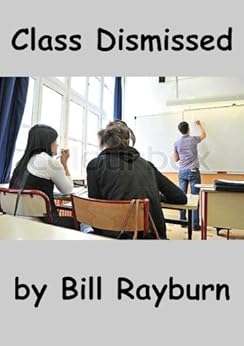 Class Dismissed eBook: Bill Rayburn: Amazon.ca: Kindle Store
