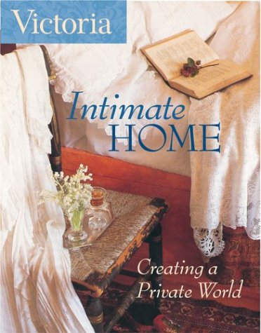 Victoria Intimate Home: Creating a Private World: Victoria Magazine ...
