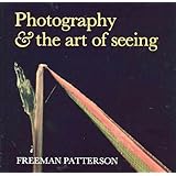 Photography and the Art of Seeing: Patterson, Freeman: 9781550130997 ...
