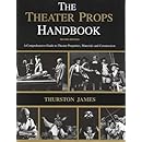 The Theatre Props Handbook: A Comprehensive Guide to Theater Properties ...