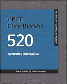 CPCU Core Review 520, Insurance Operations: Kim CPCU, Dylan H ...