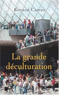 La grande déculturation - Renaud Camus - Babelio