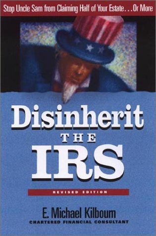 Disinherit the IRS: Stop Uncle Sam from Claiming Half of Your Estate or ...