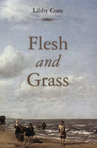 Flesh and Grass: Cone, Libby: 9781451512885: Amazon.com: Books