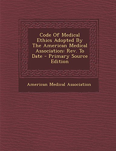 Code Of Medical Ethics Adopted By The American Medical Association: Rev ...