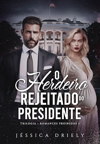 O Herdeiro Rejeitado do Presidente (Romances Proibidos Livro 1) - eBook, Resumo, Ler Online e ...