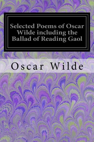 Selected Poems of Oscar Wilde including the Ballad of Reading Gaol ...