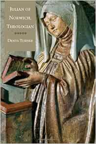 Julian of Norwich, Theologian: Turner, Denys: 9780300163919: Amazon.com ...