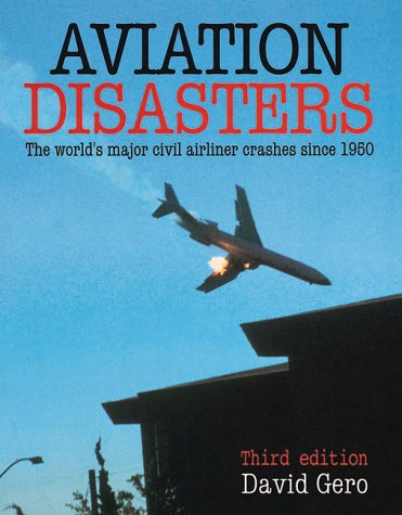Aviation Disasters: The World's Major Civil Airliner Crashes Since 1950 ...