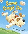 Some Dogs Do: Jez Alborough: 9781844284573: Amazon.com: Books