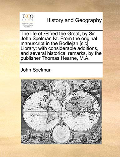 The life of Ælfred the Great, by Sir John Spelman Kt. From the original ...
