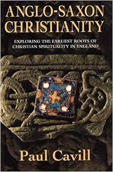 ANGLO SAXON CHRISTIANITY PB: Exploring the Earliest Roots of Christian ...