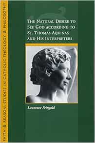 The Natural Desire to See God According to St. Thomas and His ...