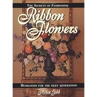 The Secrets of Fashioning Ribbon Flowers: Gibb, Helen: 9780873415620 ...